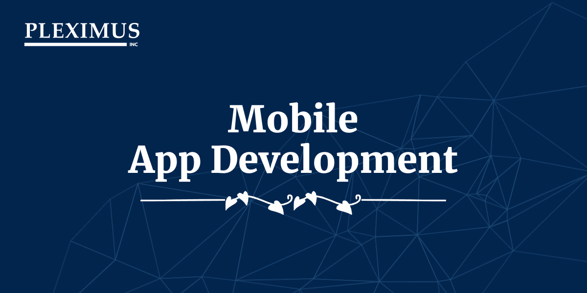 Mobile App Development Services - Pleximus Inc.